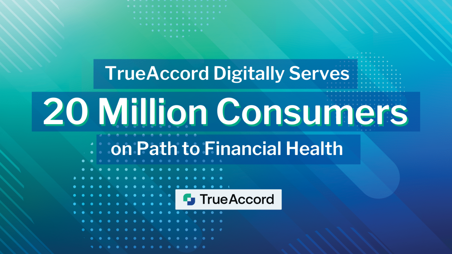 TrueAccord Digitally Serves 20 Million Consumers on Path to Financial ...