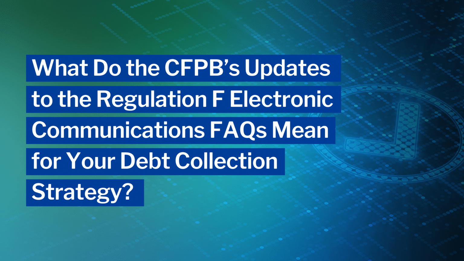 What do the CFPB’s Updates to the Regulation F Electronic ...