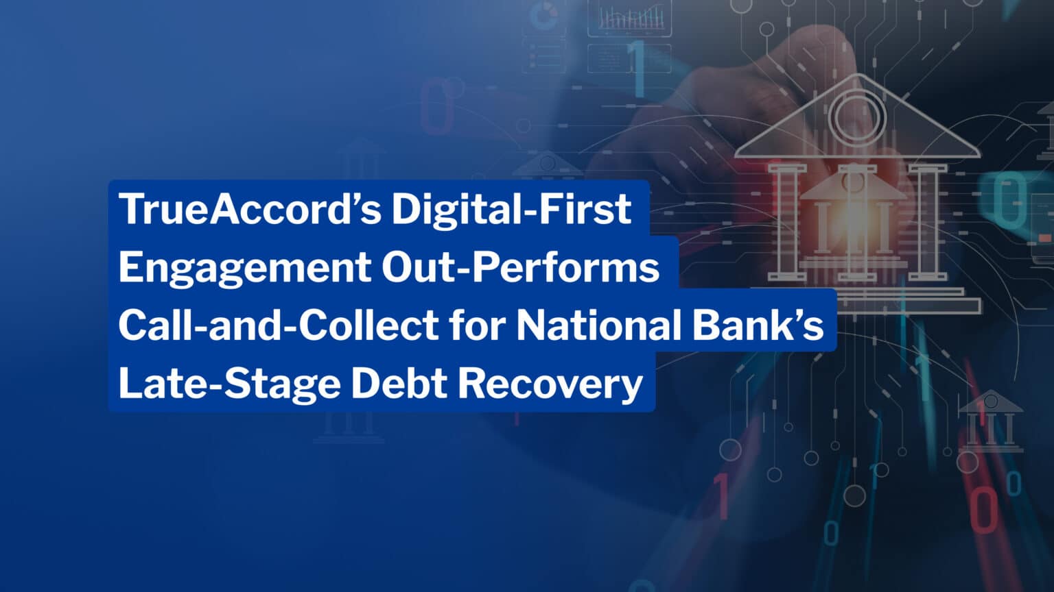TrueAccord’s Digital-First Engagement Out-Performs Call-and-Collect for ...