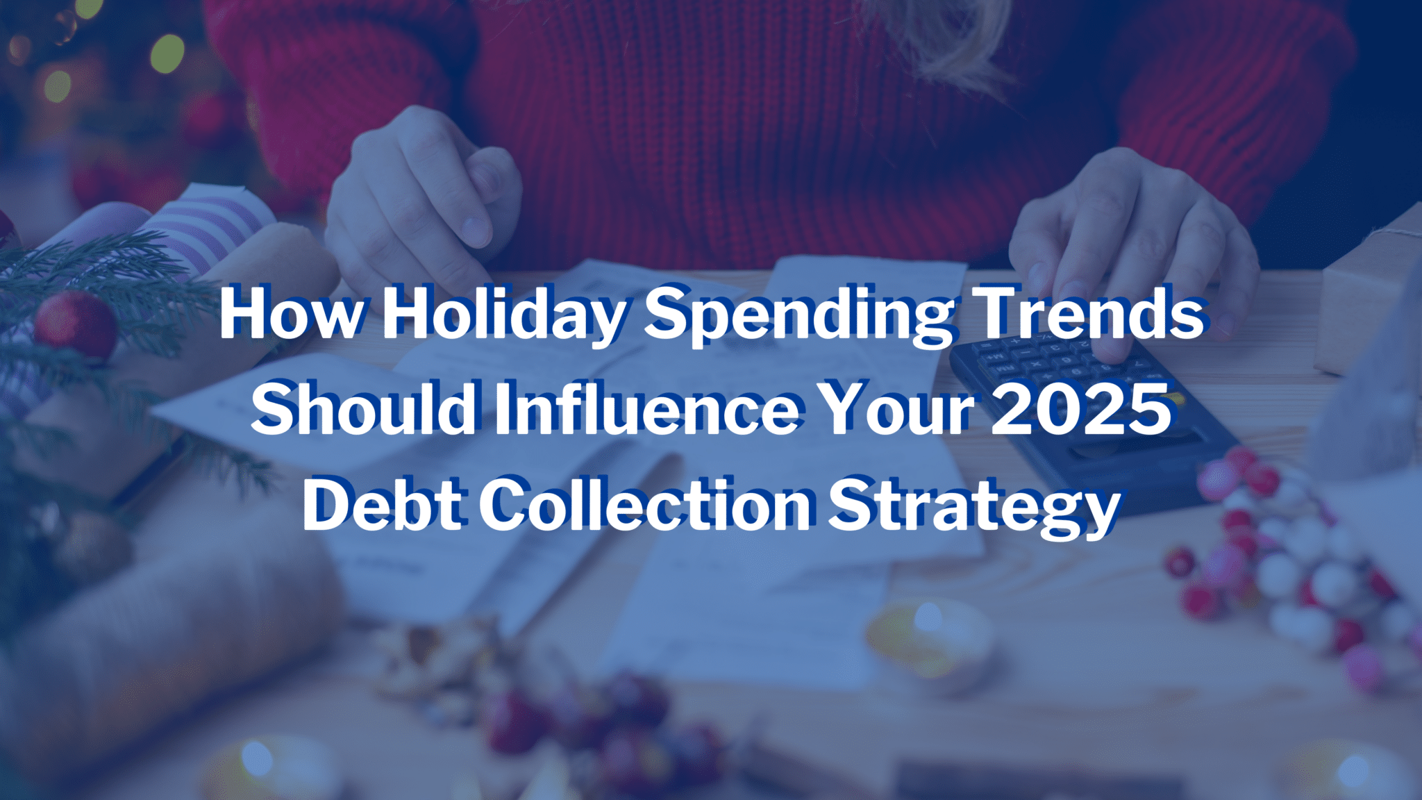 How Holiday Spending Trends Should Influence Your 2025 Debt Collection ...