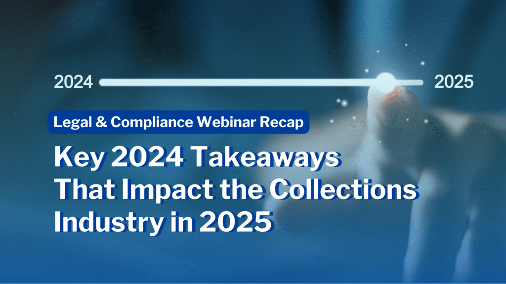 Legal & Compliance Webinar Recap: Key 2024 Takeaways That Impact the Collections Industry in ...
