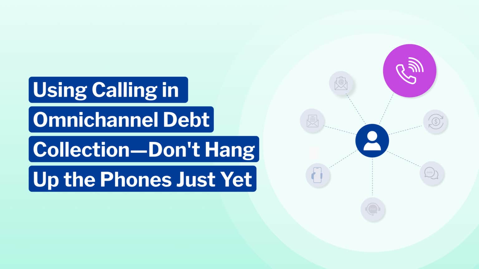 Using Calling in Omnichannel Debt Collection—Don't Hang Up the Phones ...